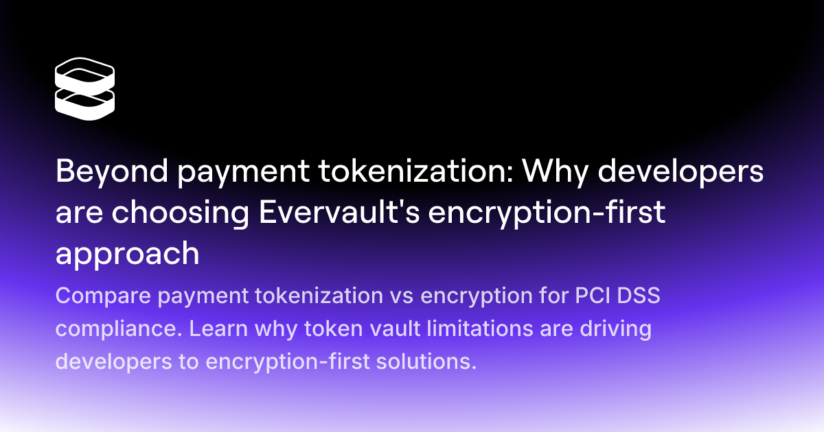 Payment tokenization vs Encryption: Which Is Better for PCI? — Blog — Evervault
